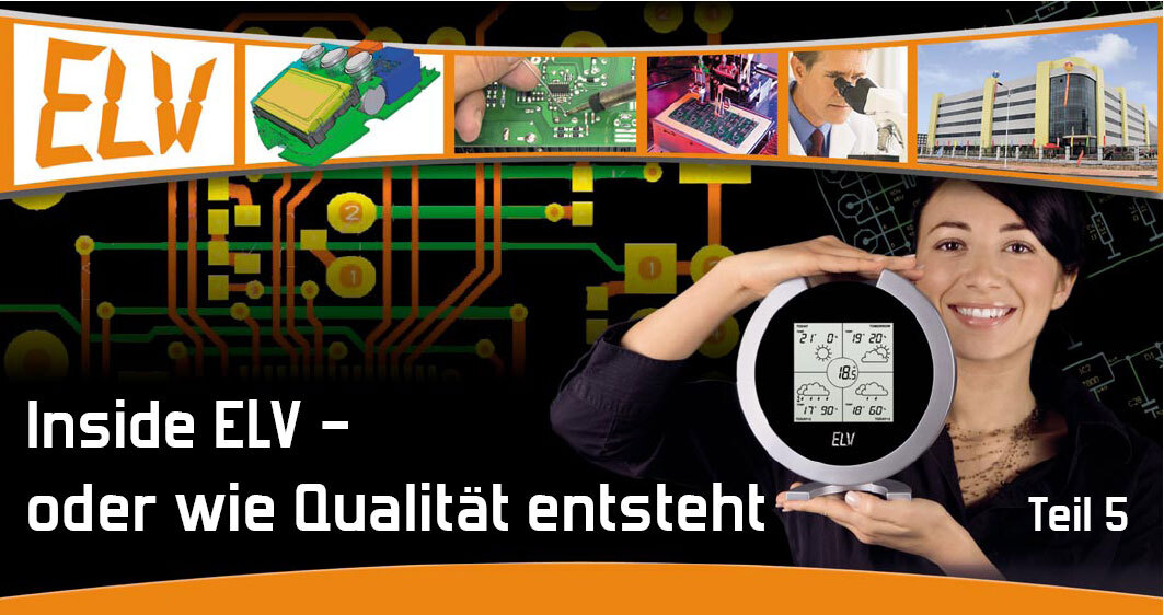 Inside ELV – oder wie Qualität entsteht Teil 5/6 | ELV Elektronik ...